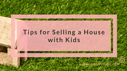 Tips for Selling a House with Kids - Mama’s Many Loves